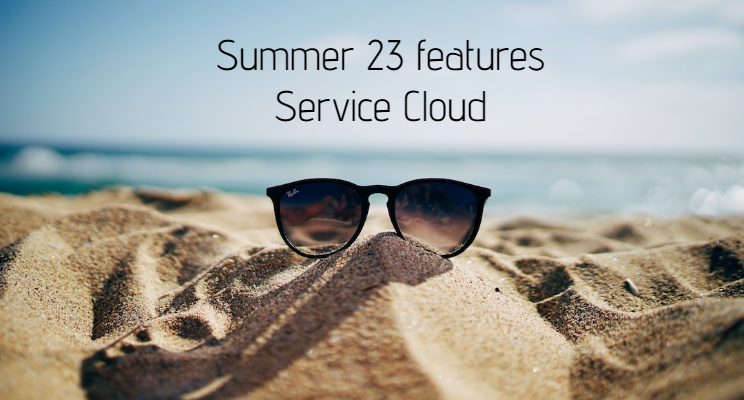 Salesforce Summer 23 feature for Service Cloud - Tech Talk